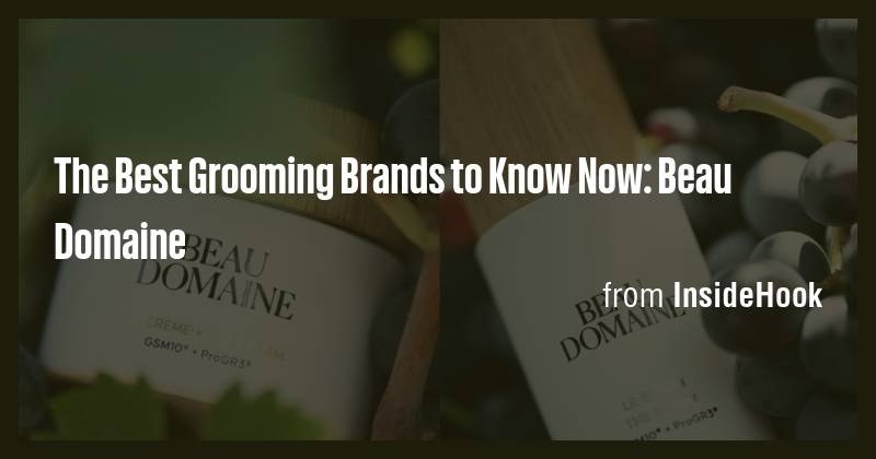 The Best Grooming Brands to Know Now: Beau Domaine - Briefly