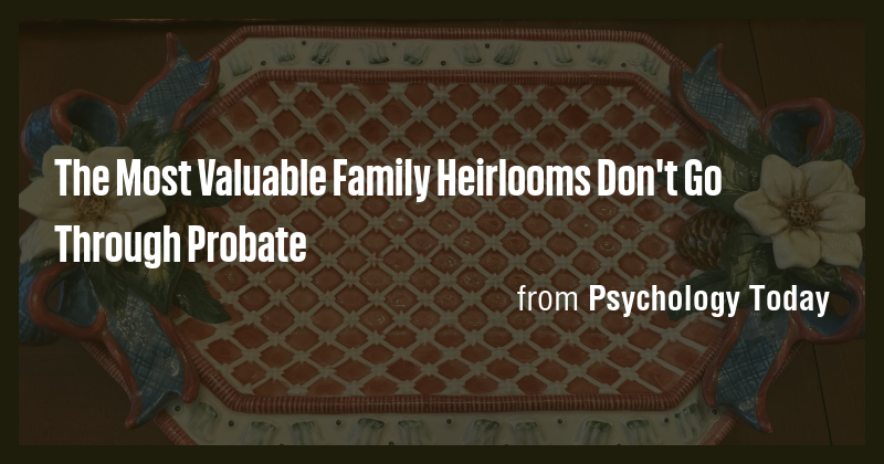 The Most Valuable Family Heirlooms Don't Go Through Probate - Briefly