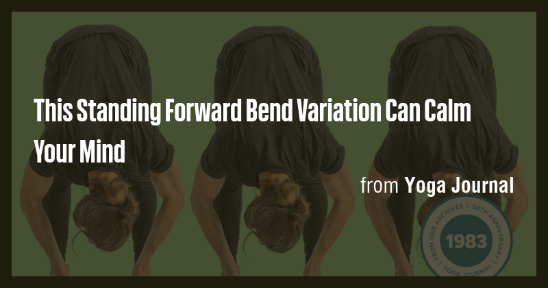 This Standing Forward Bend Variation Can Calm Your Mind - Briefly