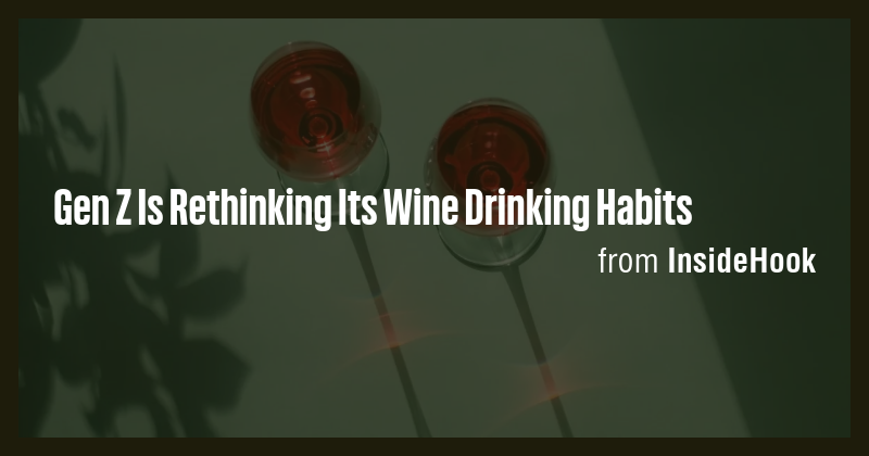 Gen Z Is Rethinking Its Wine Drinking Habits - Briefly