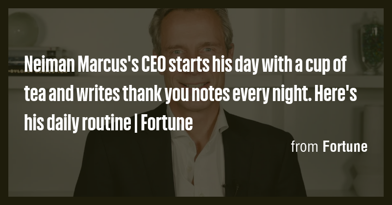 Neiman Marcus's CEO starts his day with a cup of tea and writes thank ...