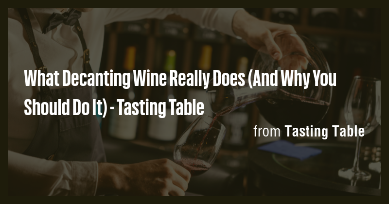What Decanting Wine Really Does (And Why You Should Do It) - Tasting ...