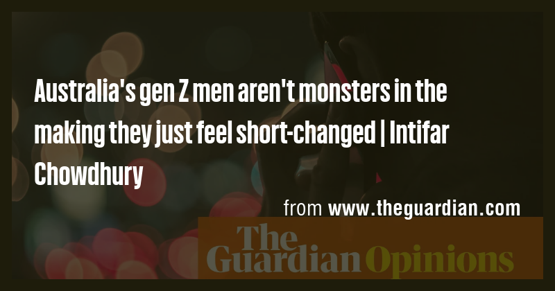 Australia's gen Z men aren't monsters in the making they just feel ...
