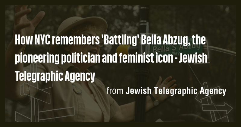 How NYC remembers 'Battling' Bella Abzug, the pioneering politician and ...