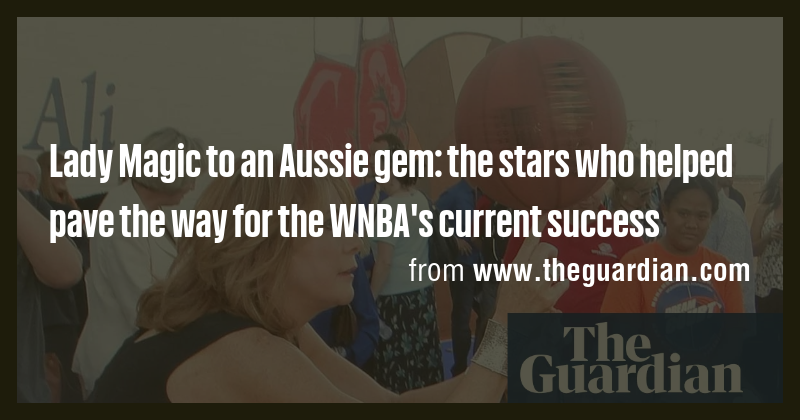 Lady Magic to an Aussie gem: the stars who helped pave the way for the ...
