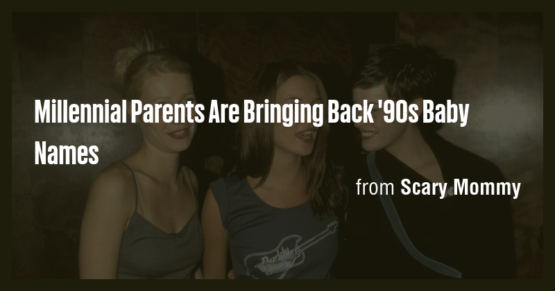 Millennial Parents Are Bringing Back '90s Baby Names - Briefly