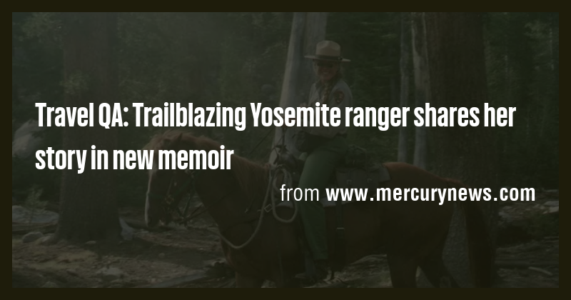 Travel QA: Trailblazing Yosemite ranger shares her story in new memoir ...
