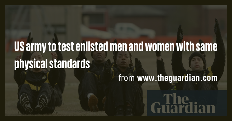US army to test enlisted men and women with same physical standards ...