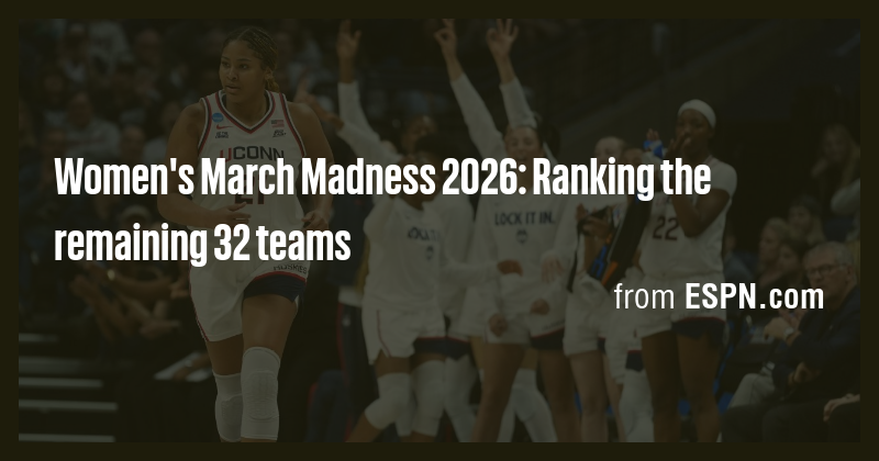 Women's March Madness 2026: Ranking the remaining 32 teams - Briefly