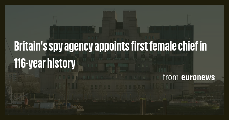 Britain's spy agency appoints first female chief in 116-year history ...