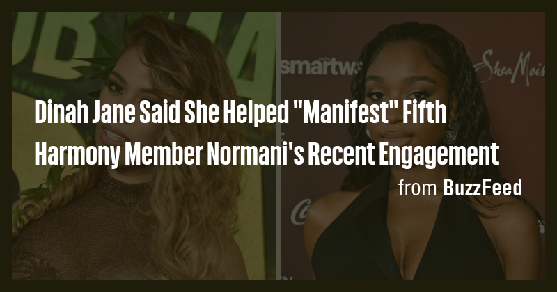 Dinah Jane Said She Helped "Manifest" Fifth Harmony Member Normani's ...