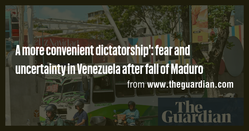 A more convenient dictatorship': fear and uncertainty in Venezuela ...