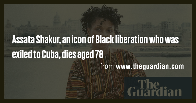 Assata Shakur, an icon of Black liberation who was exiled to Cuba, dies ...