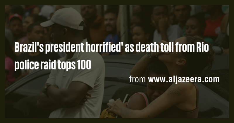 Brazil's president horrified' as death toll from Rio police raid tops ...