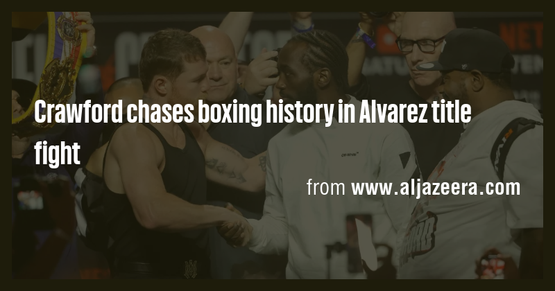 Crawford chases boxing history in Alvarez title fight - Briefly
