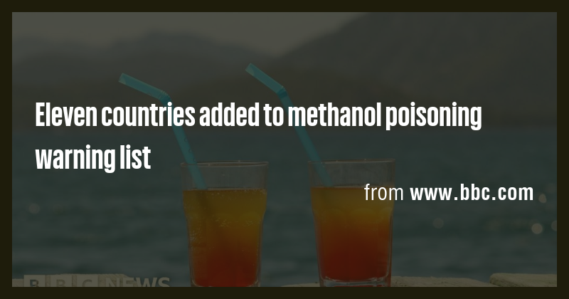 Eleven countries added to methanol poisoning warning list - Briefly