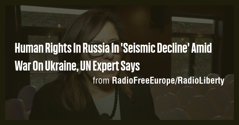 Human Rights In Russia In 'Seismic Decline' Amid War On Ukraine, UN ...