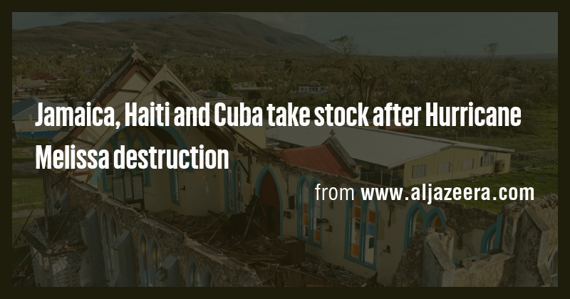 Jamaica, Haiti and Cuba take stock after Hurricane Melissa destruction ...
