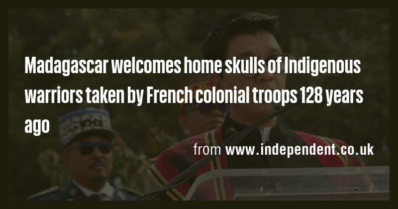 Madagascar welcomes home skulls of Indigenous warriors taken by French ...