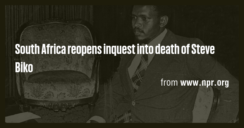 South Africa reopens inquest into death of Steve Biko - Briefly