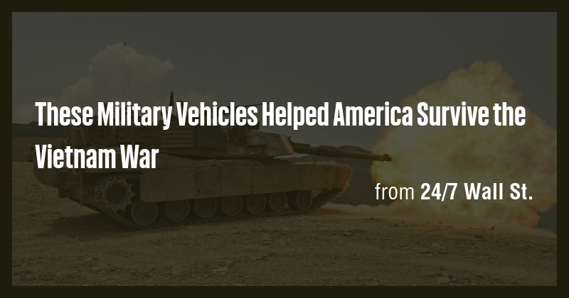 These Military Vehicles Helped America Survive the Vietnam War - Briefly