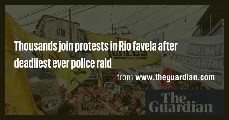 Thousands join protests in Rio favela after deadliest ever police raid ...
