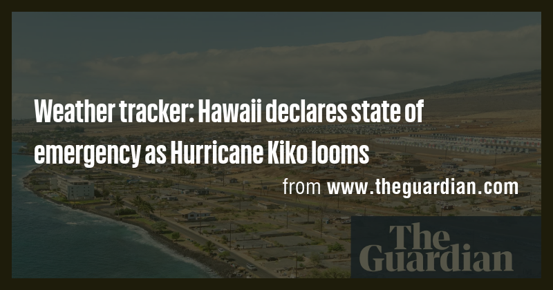 Weather tracker: Hawaii declares state of emergency as Hurricane Kiko ...