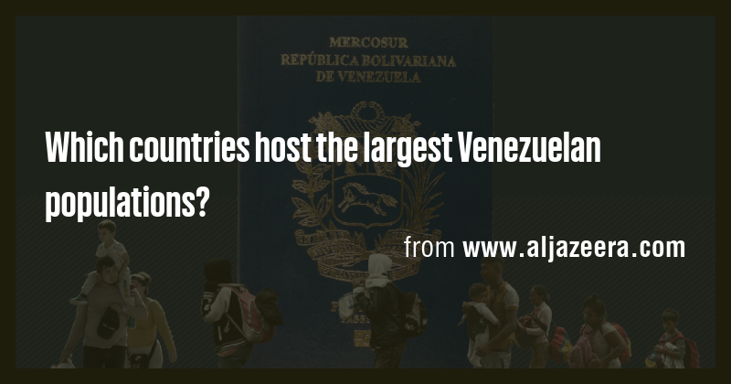 Which countries host the largest Venezuelan populations? - Briefly