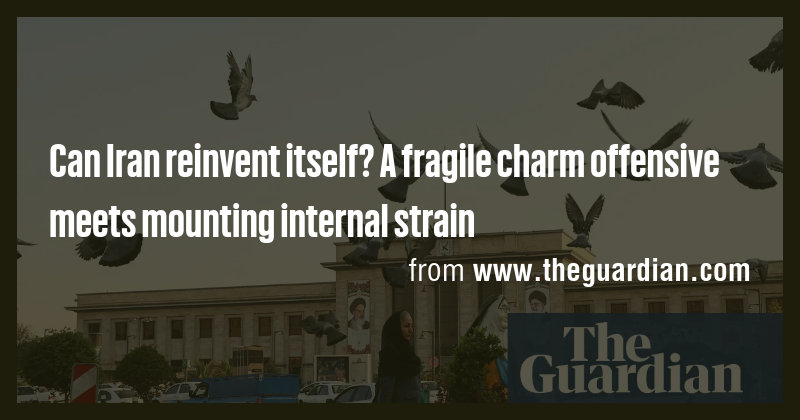 Can Iran reinvent itself? A fragile charm offensive meets mounting ...