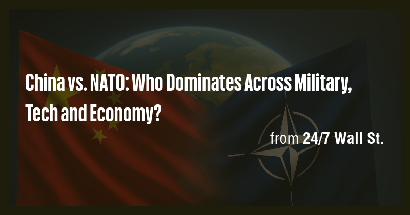 China vs. NATO: Who Dominates Across Military, Tech and Economy? - Briefly