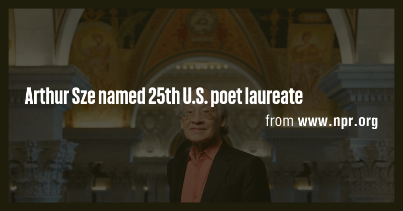 Arthur Sze named 25th U.S. poet laureate - Briefly