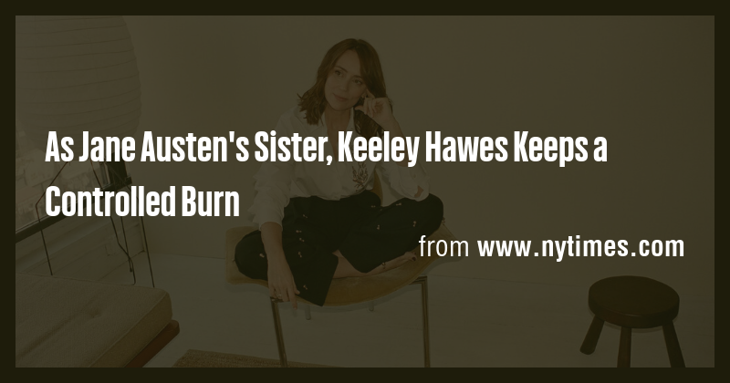 As Jane Austen's Sister, Keeley Hawes Keeps a Controlled Burn - Briefly