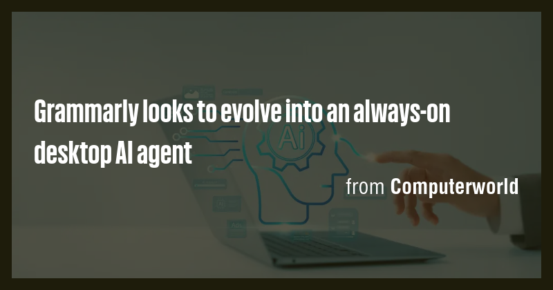 Grammarly looks to evolve into an always-on desktop AI agent - Briefly