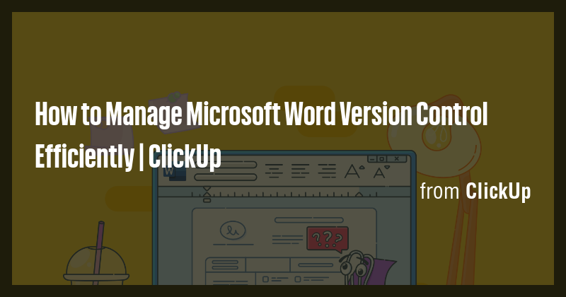 How to Manage Microsoft Word Version Control Efficiently | ClickUp ...
