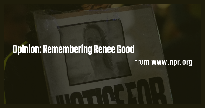 Opinion: Remembering Renee Good - Briefly