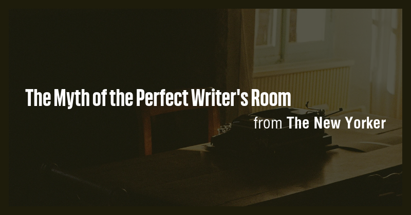 The Myth of the Perfect Writer's Room - Briefly