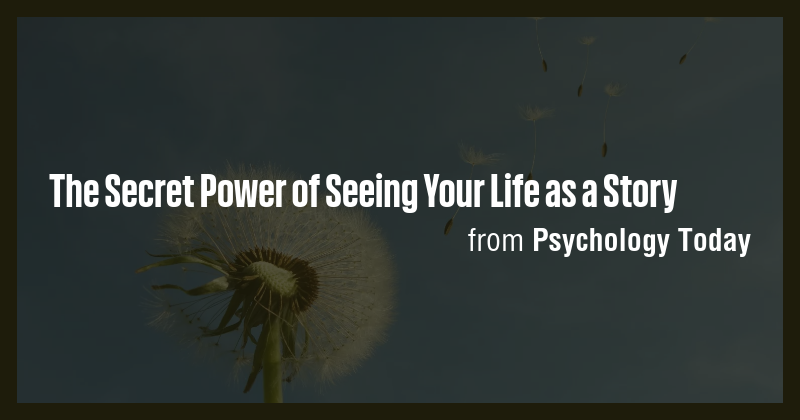 The Secret Power of Seeing Your Life as a Story - Briefly