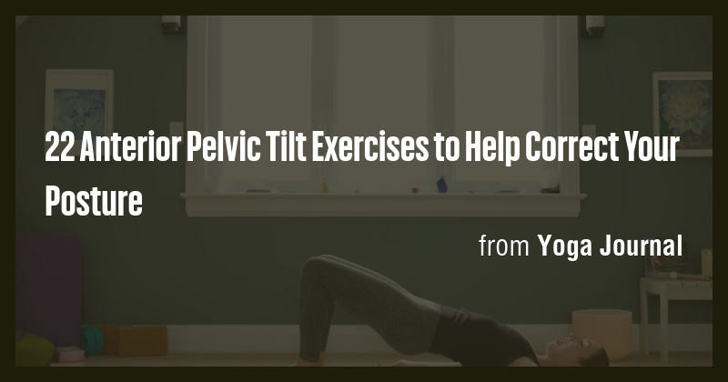 22 Anterior Pelvic Tilt Exercises to Help Correct Your Posture - Briefly