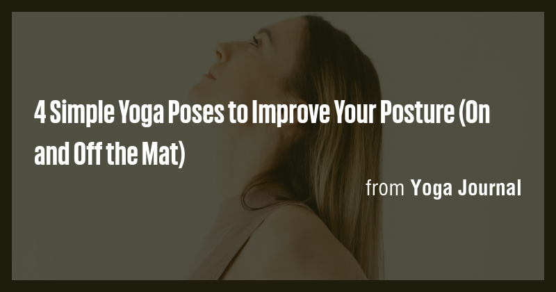 4 Simple Yoga Poses to Improve Your Posture (On and Off the Mat) - Briefly