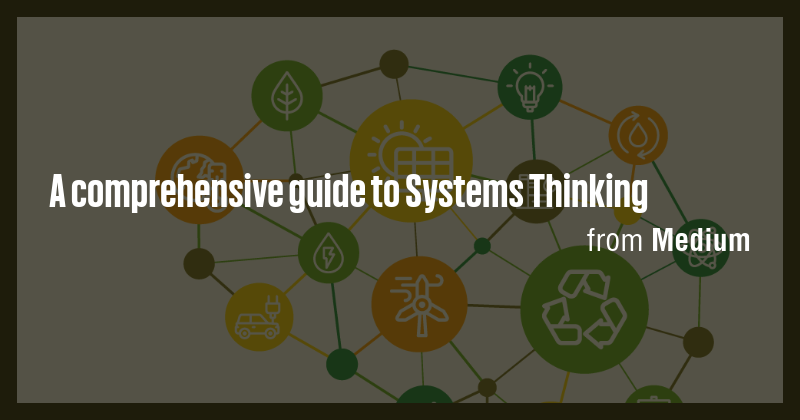 A comprehensive guide to Systems Thinking - Briefly