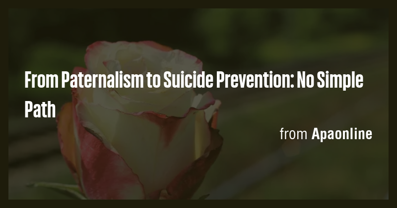 From Paternalism to Suicide Prevention: No Simple Path - Briefly