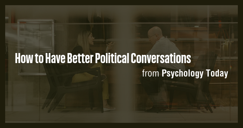How to Have Better Political Conversations - Briefly