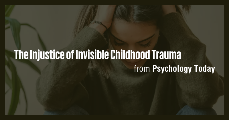 The Injustice of Invisible Childhood Trauma - Briefly