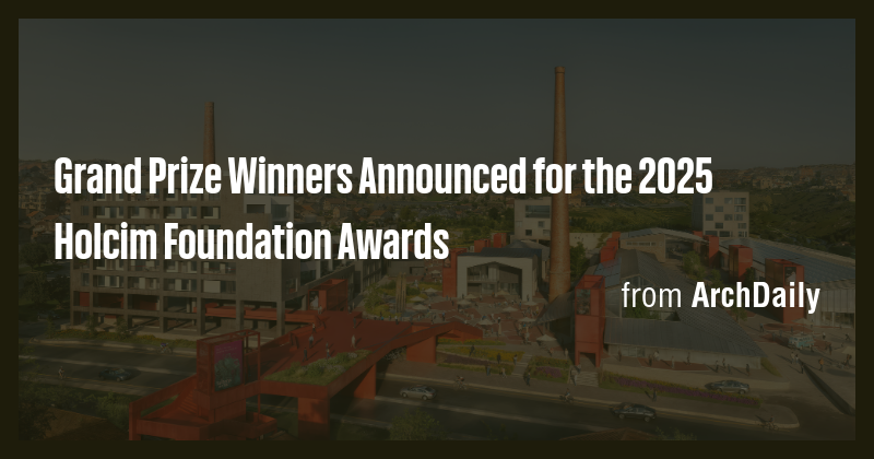 Grand Prize Winners Announced for the 2025 Holcim Foundation Awards ...