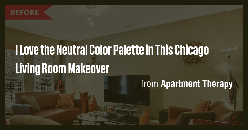 I Love the Neutral Color Palette in This Chicago Living Room Makeover ...