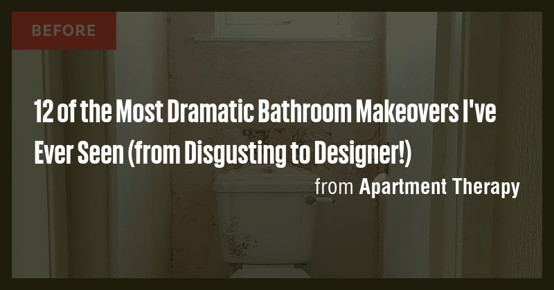 12 of the Most Dramatic Bathroom Makeovers I've Ever Seen (from ...