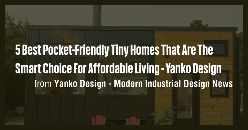 5 Best Pocket-Friendly Tiny Homes That Are The Smart Choice For ...