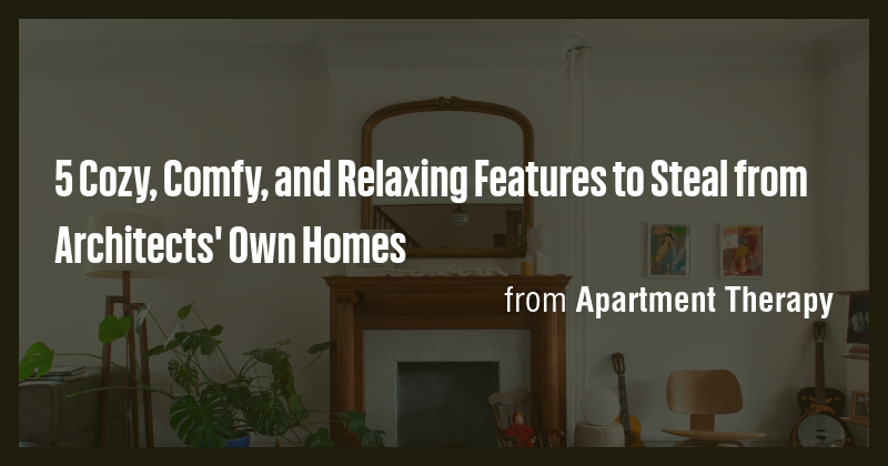 5 Cozy, Comfy, and Relaxing Features to Steal from Architects' Own ...