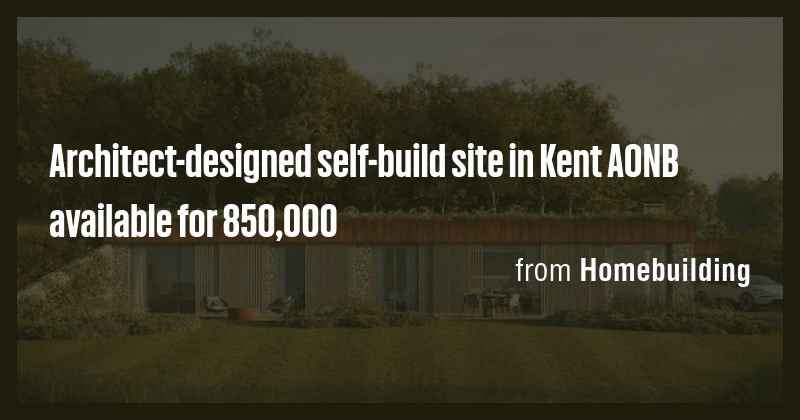 Architect-designed self-build site in Kent AONB available for 850,000 ...