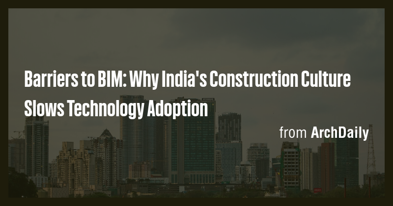 Barriers to BIM: Why India's Construction Culture Slows Technology ...